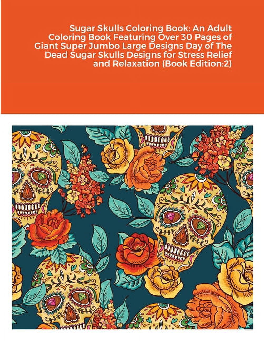 Sugar Skulls Coloring Book: An Adult Coloring Book Featuring Over 30 ...
