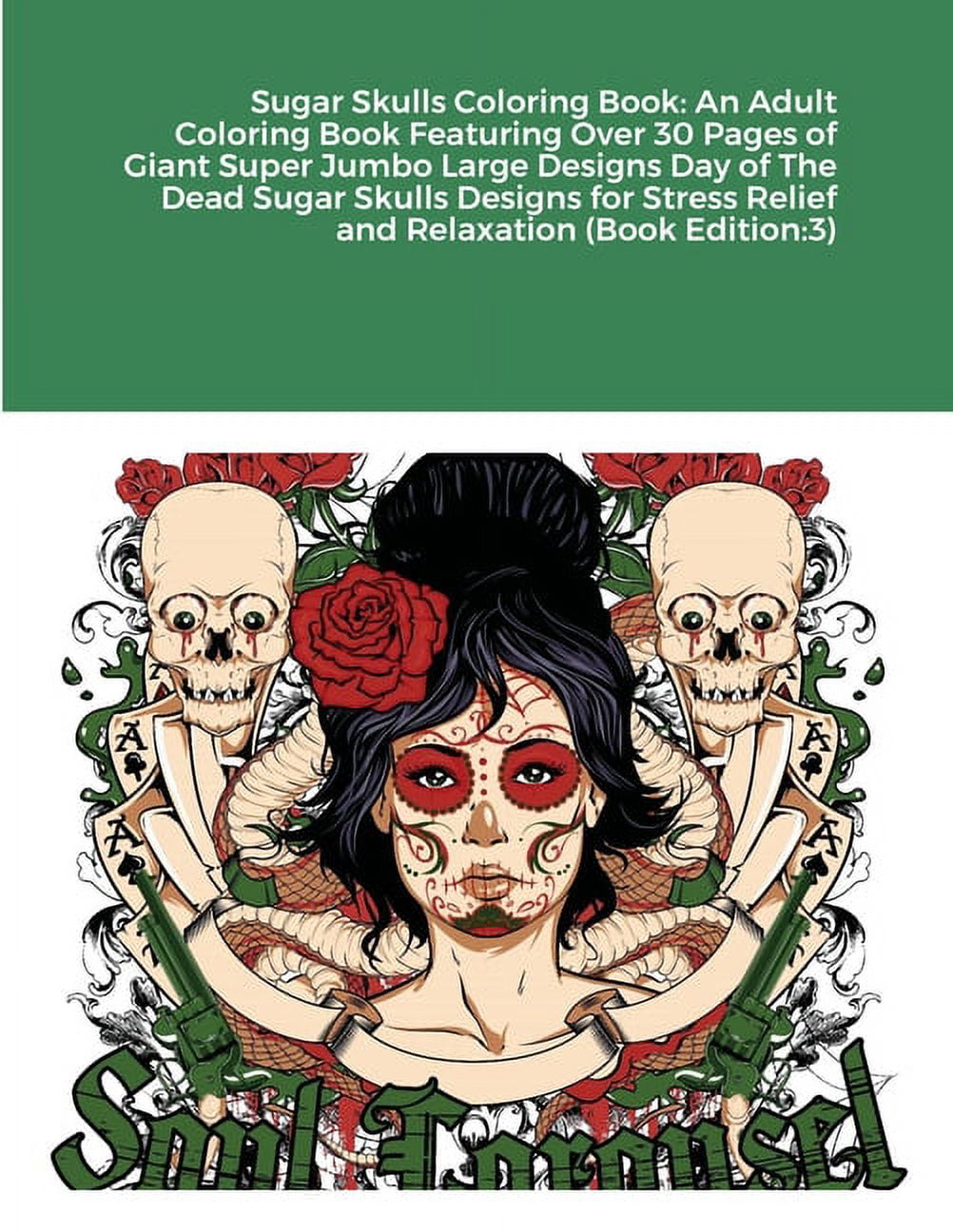 Sugar Skulls Coloring Book: An Adult Coloring Book Featuring Over 30 ...