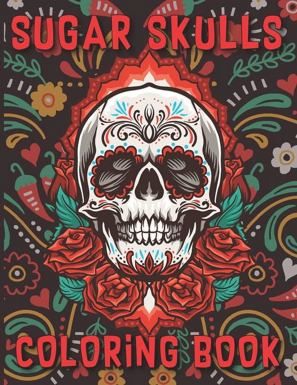 Sugar Skulls Coloring Book: Sugar Skulls Day Of The Dead Skull Art 50 ...