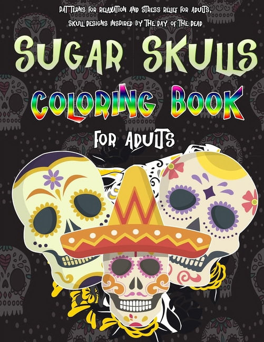 Sugar Skulls Coloring Book For Adults: Patterns For Relaxation And ...