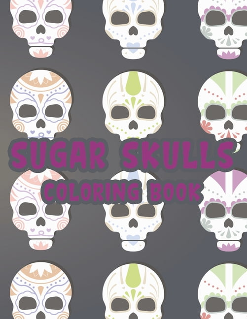 Sugar Skulls Coloring Book: Stress Relieving Coloring Pages With Sugar ...