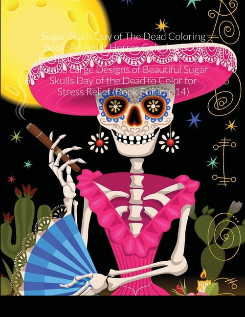 Sugar Skulls Day of The Dead Coloring Book : An Adult Horror Coloring ...