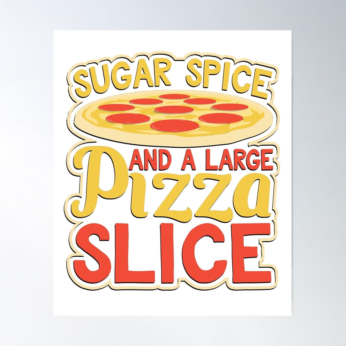 Sugar Spice & A Large Pizza Slice Novelty Food Themed Graphic Slogan ...
