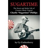 Sugartime : The Sweet and Sticky Life of Country Music Legend Charlie Sugartime Phillips ...
