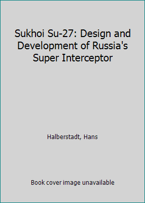 Pre-Owned Sukhoi Su-27: Design and Development of Russia's Super ...