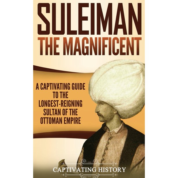Suleiman the Magnificent : A Captivating Guide to the Longest-Reigning ...
