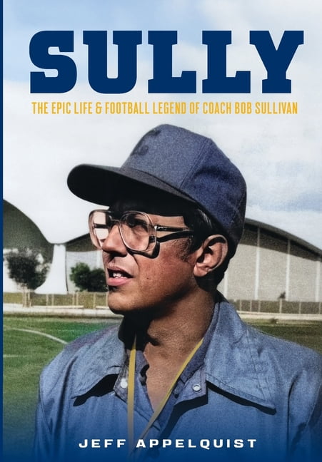 Sully: The Epic Life & Football Legend of Coach Bob Sullivan ...