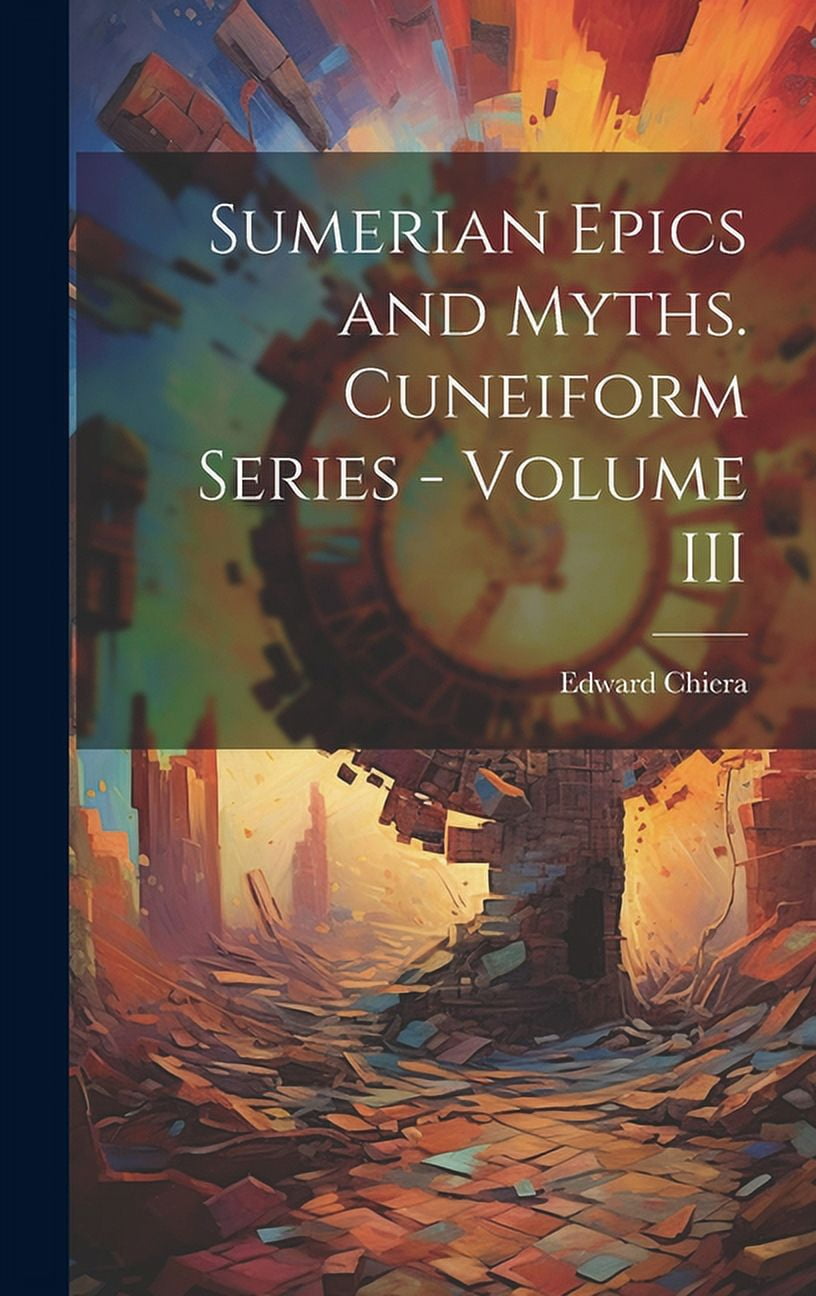 Sumerian Epics and Myths. Cuneiform Series - Volume III, (Hardcover ...