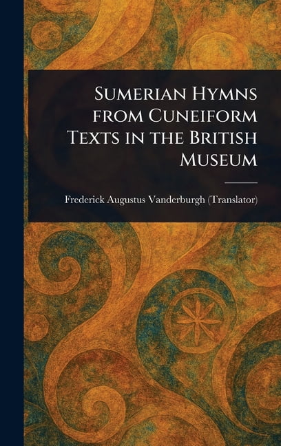 Sumerian Hymns From Cuneiform Texts in the British Museum, (Hardcover ...