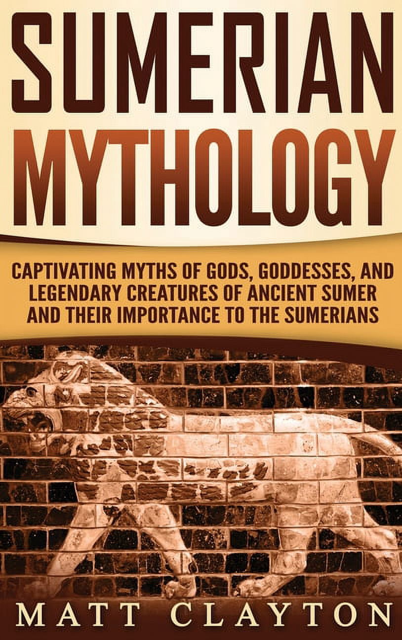 Sumerian Mythology: Captivating Myths of Gods, Goddesses, and Legendary ...