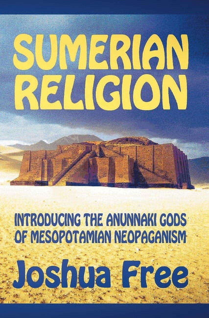 Sumerian Religion: Introducing the Anunnaki Gods of Mesopotamian Neopaganism, (Hardcover ...