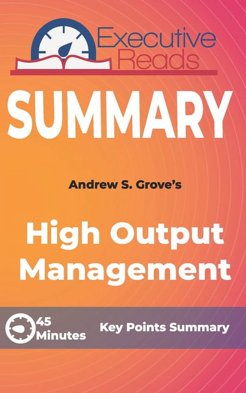 Summary: High Output Management: 45 Minutes - Key Points Summary ...