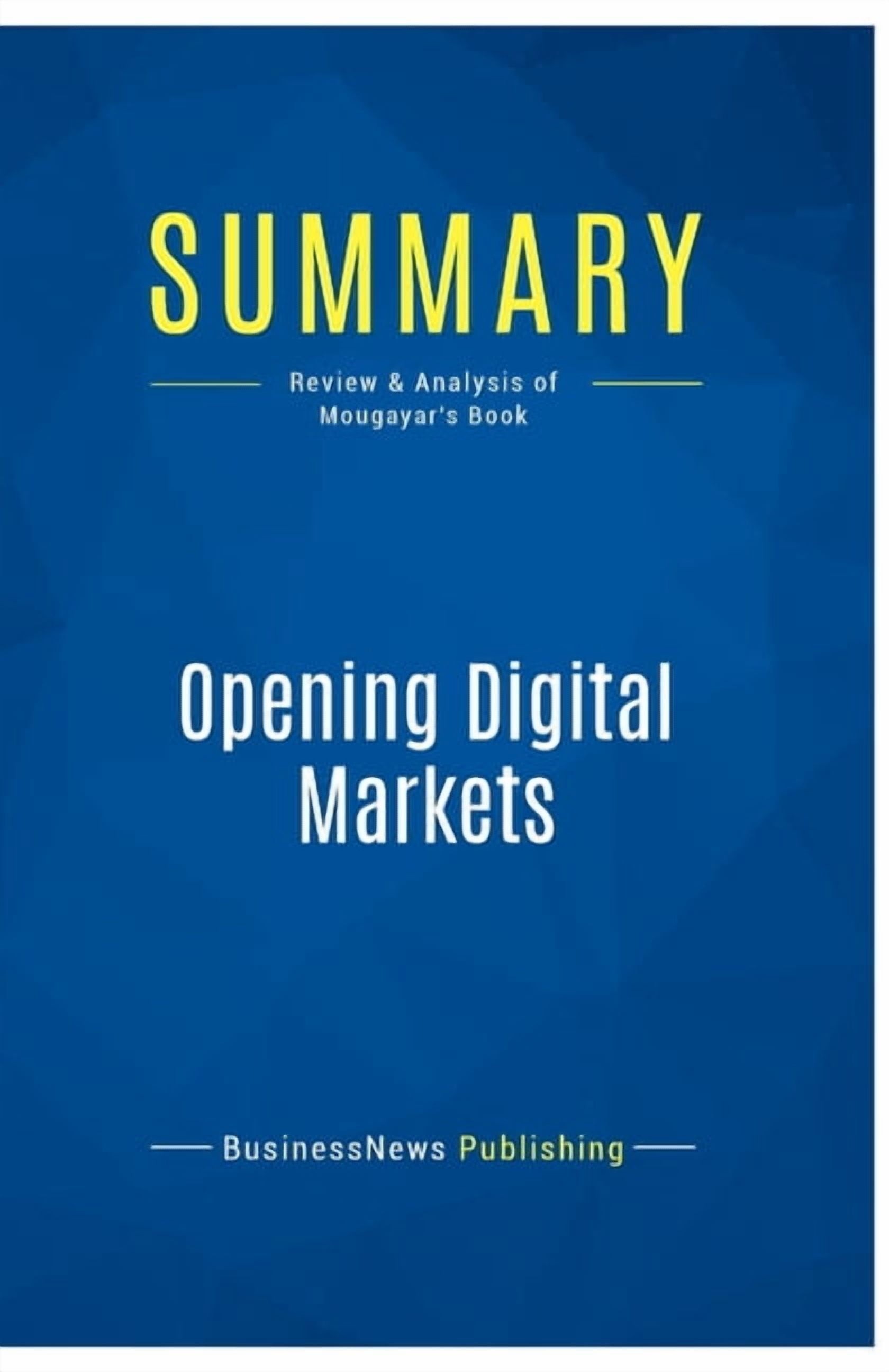 Summary: Opening Digital Markets: Review and Analysis of Mougayar's ...