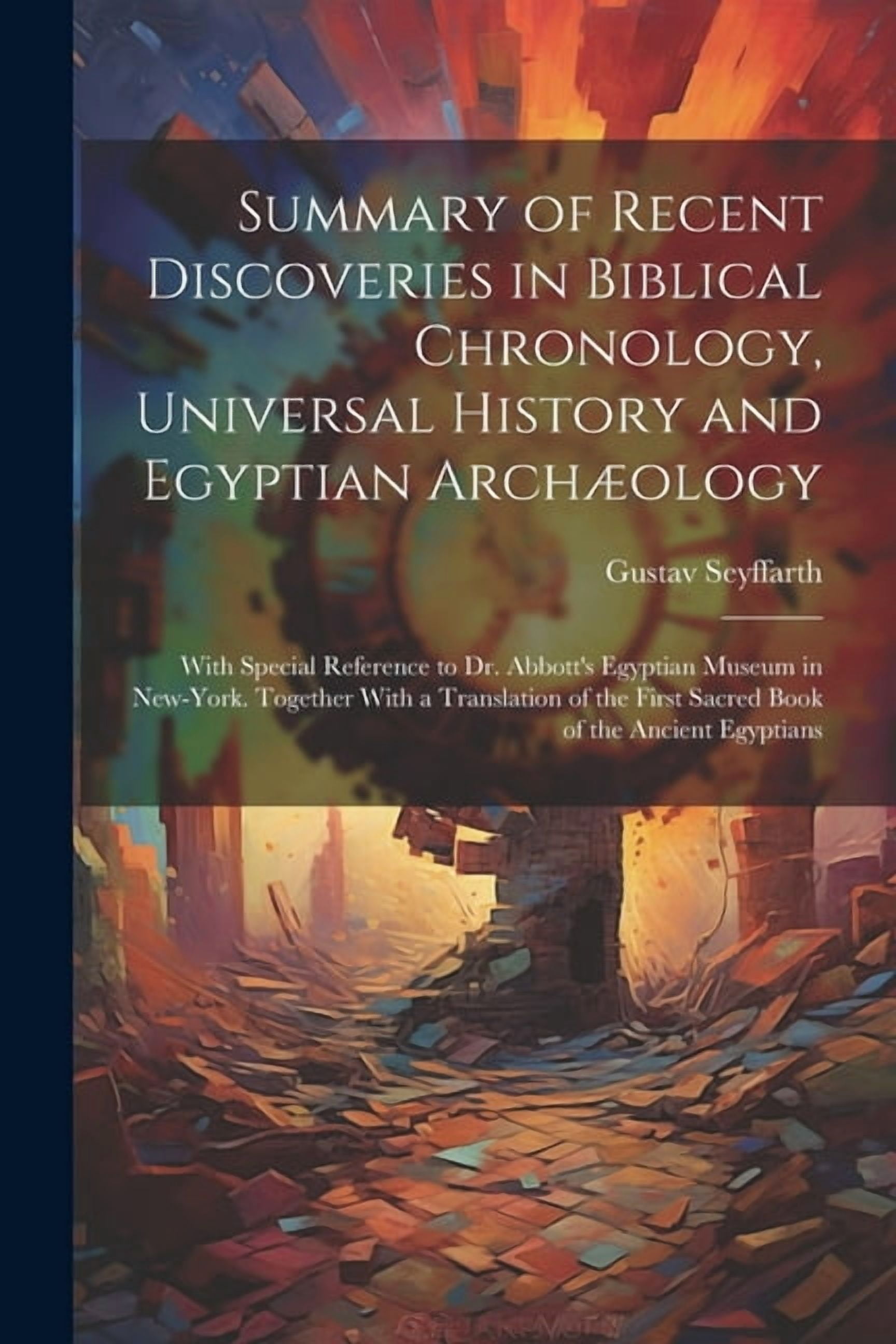 Summary of Recent Discoveries in Biblical Chronology, Universal History ...