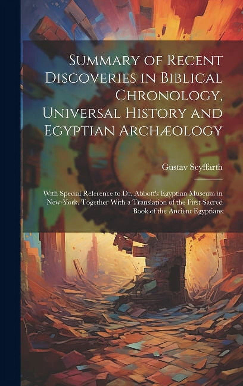 Summary of Recent Discoveries in Biblical Chronology, Universal History ...