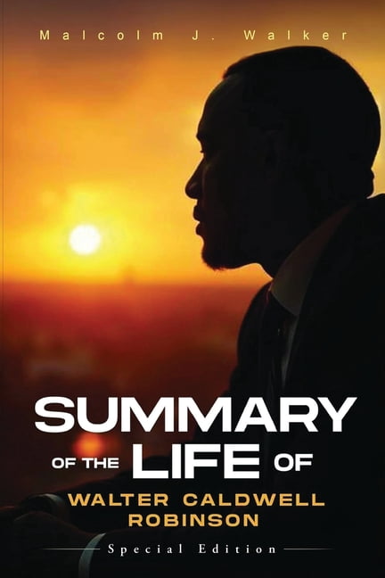 Summary of the Life of Walter Caldwell Robinson, (Paperback) - Walmart.com