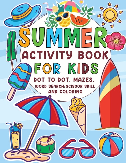 Summer Activity Book for Kids: Dot to Dot, Mazes, Word Search, Scissor ...