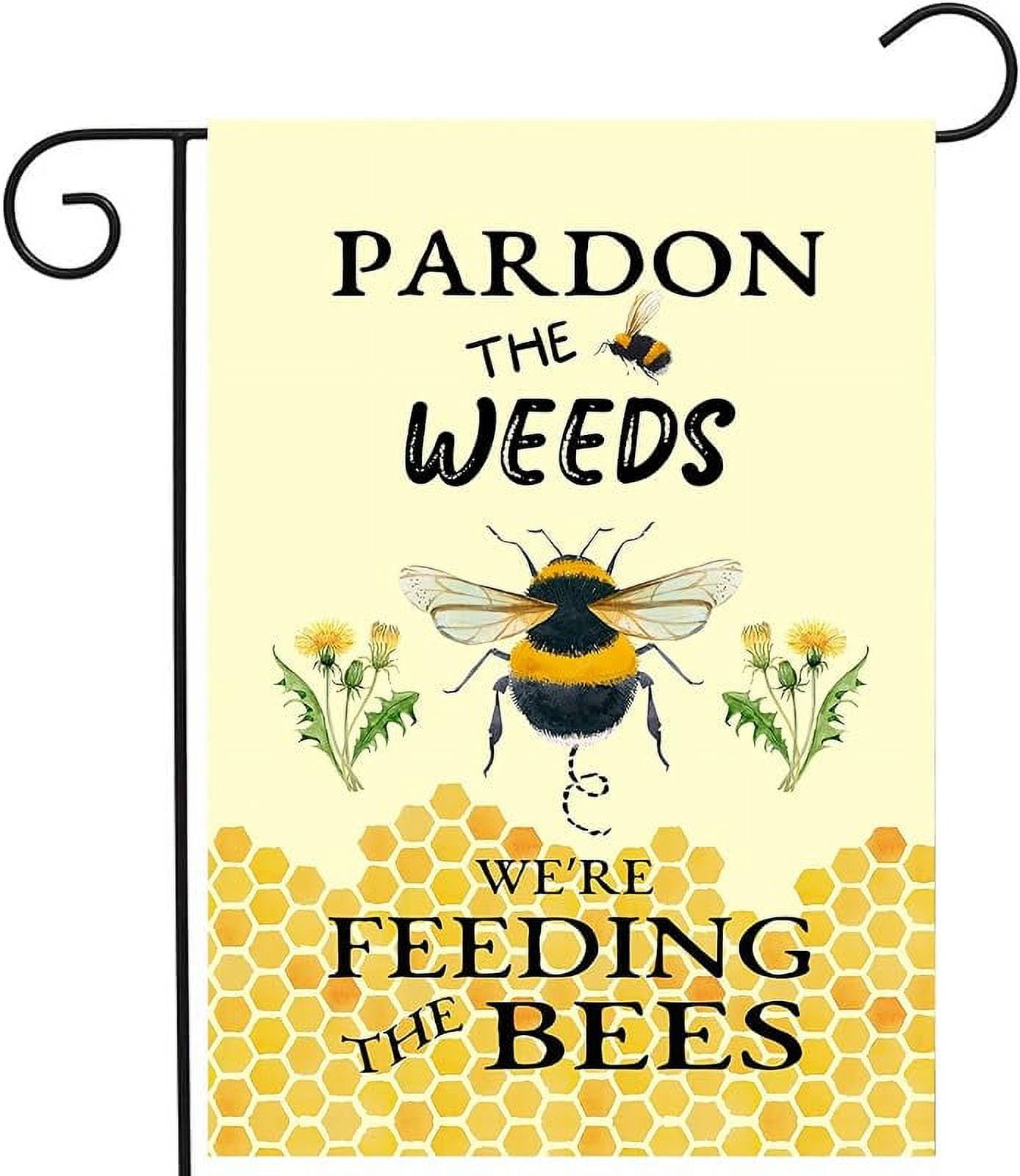 Summer Bee Garden Flag Pardon the Weeds We are Feeding the Bees Yard ...