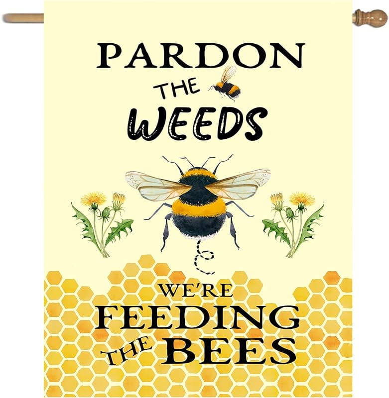 Summer Bee Garden Flags for Outside Pardon the Weeds We are Feeding the ...