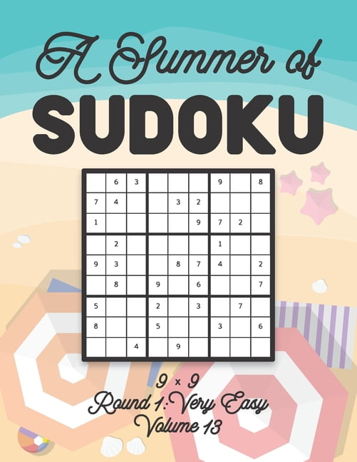 A Summer of Sudoku 9 x 9 Round 1: Very Easy Volume 13: Relaxation ...
