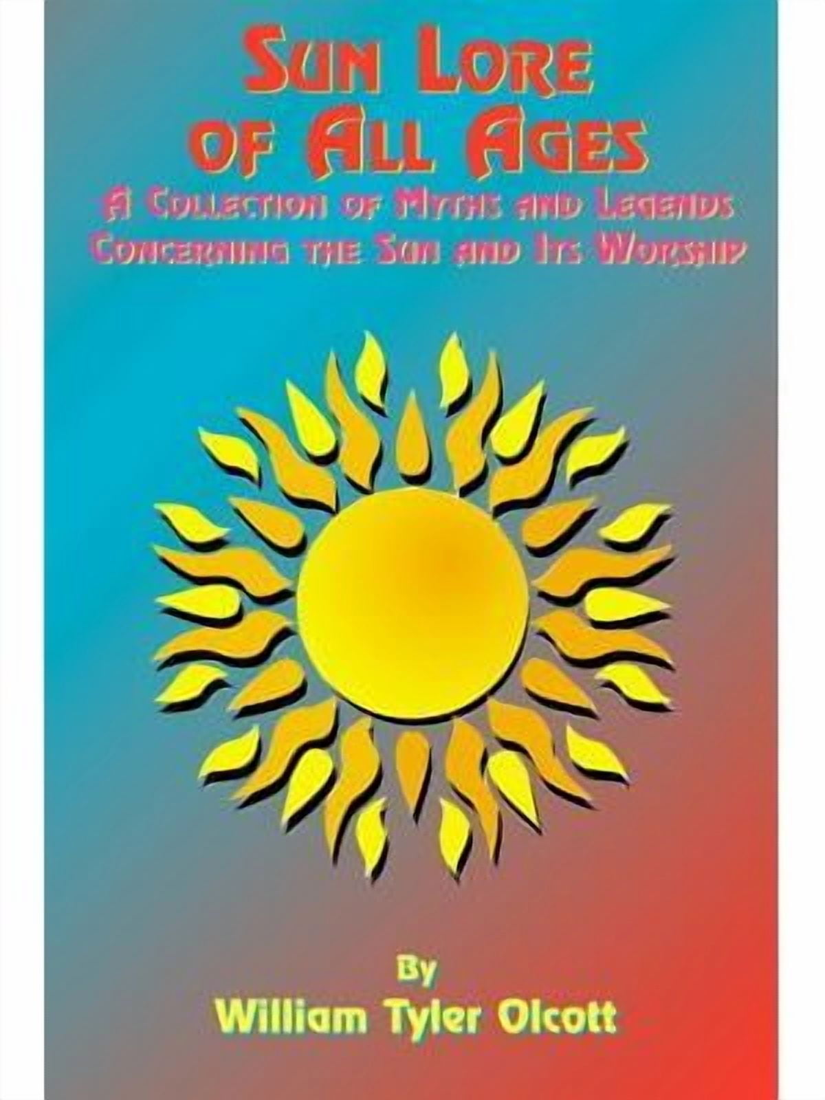 Sun Lore of All Ages : A Collection of Myths and Legends Concerning the ...