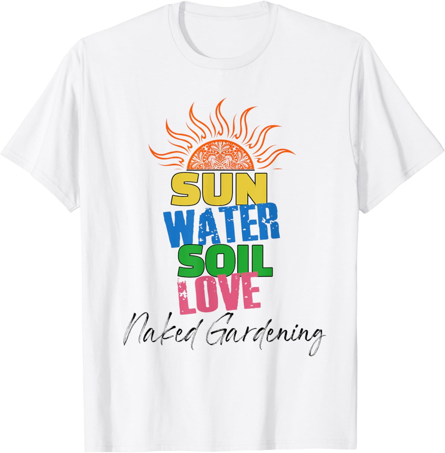 Sun Water Soil Love Celebrate Naked Gardening Day T-Shirt - Walmart.com