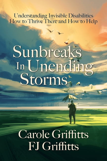 Sunbreaks in Unending Storms: Understanding Invisible Disabilities, How ...