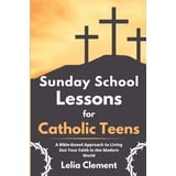 Sunday School Lessons for Catholic Teens: A Bible-based Approach to ...