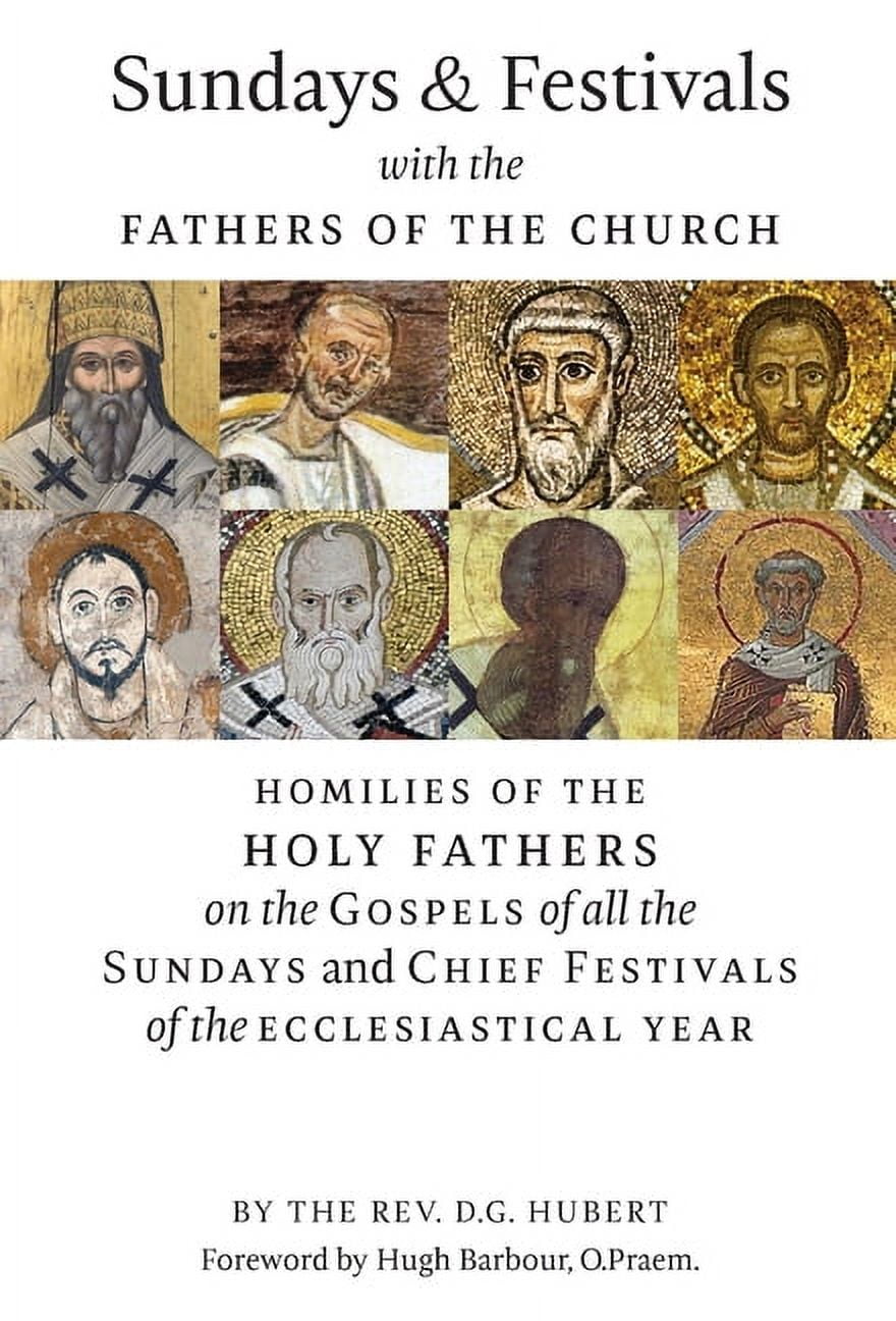 Sundays and Festivals with the Fathers of the Church: Homilies of the ...