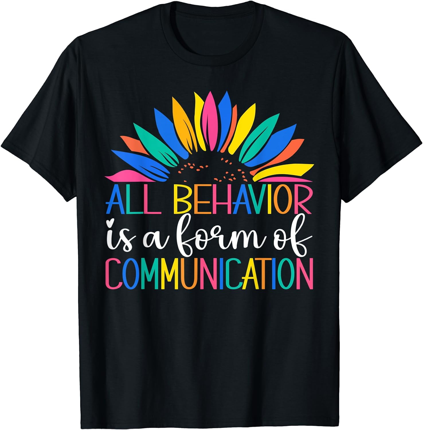 Sunflower All Behavior Is A Form of Communication T-Shirt Black Large ...