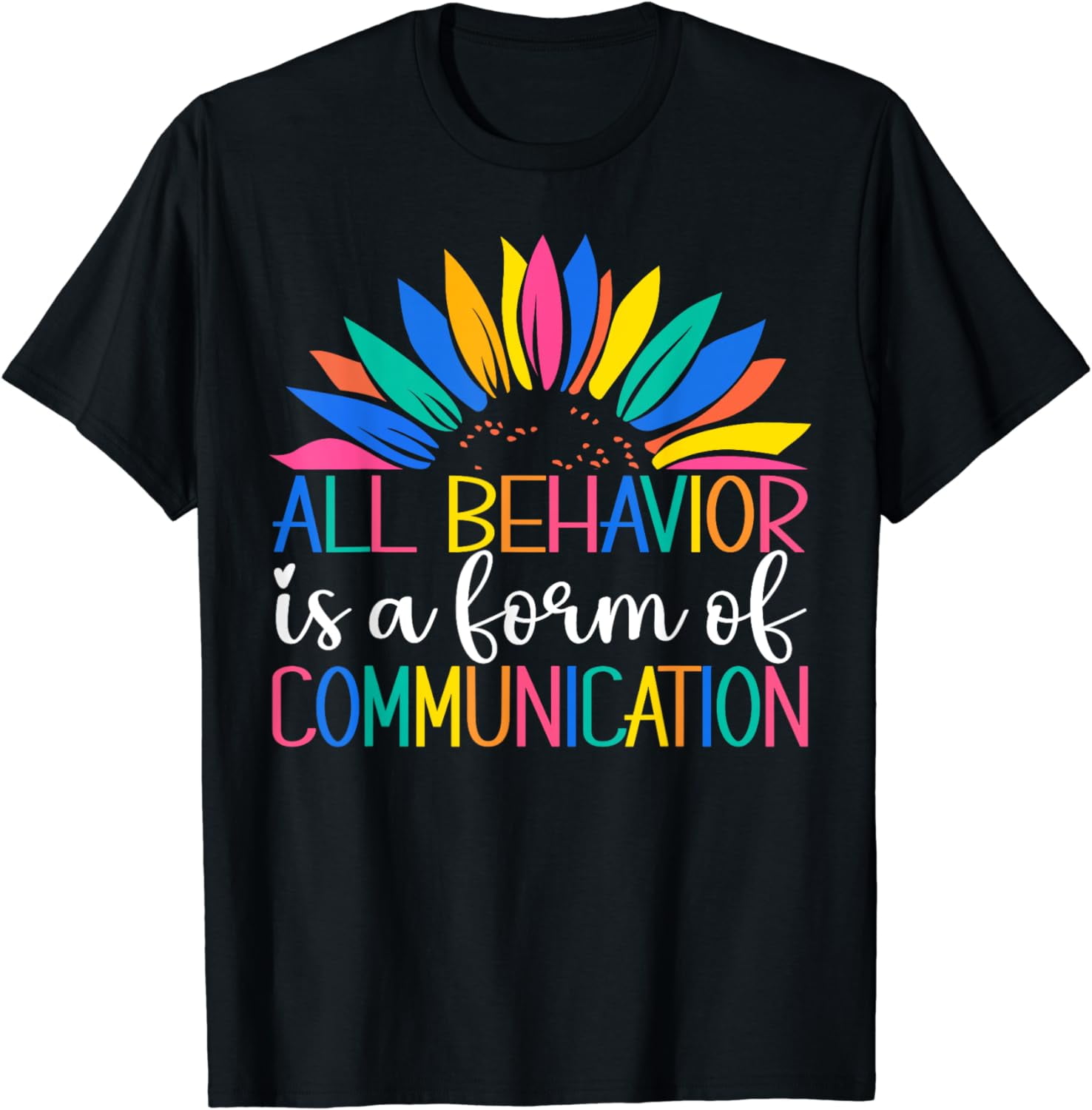 Sunflower All Behavior Is A Form of Communication T-Shirt - Walmart.com