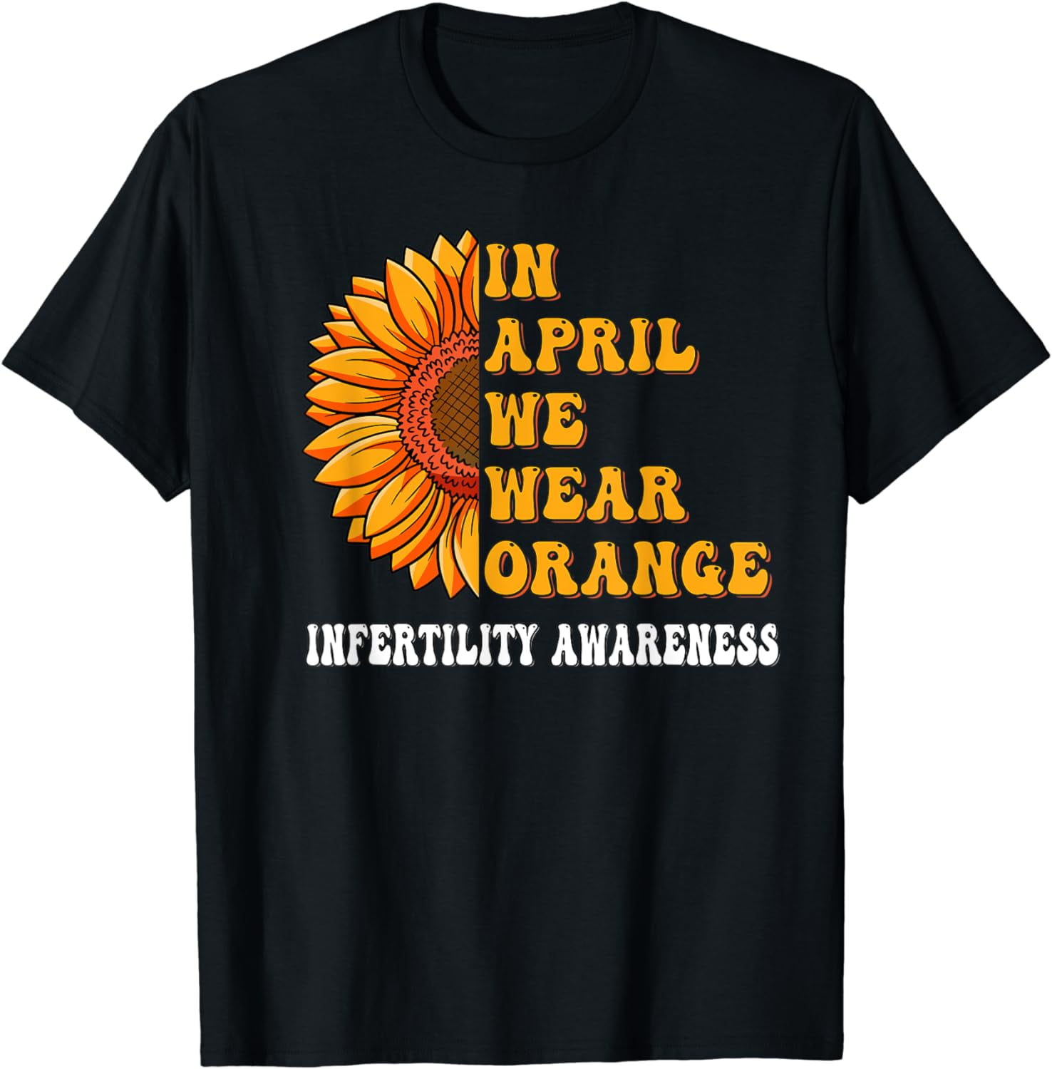 Sunflower In April We Wear Orange Infertility Awareness Week T-Shirt ...