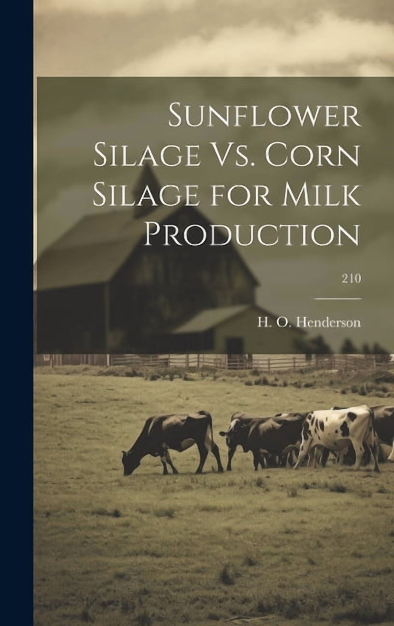 Sunflower Silage Vs. Corn Silage for Milk Production; 210, (Hardcover ...
