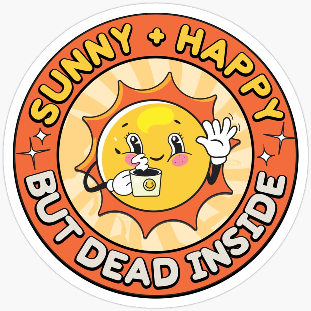Sunny And Happy....But Dead Inside Sticker Phone Decal Water Bottle ...