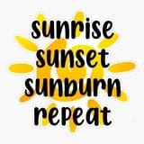 Sunrise Sunset Sunburn Repeat Sticker - Walmart.com