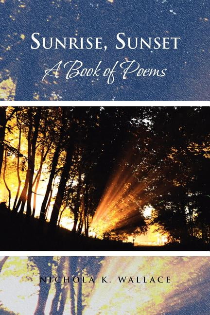 Sunrise, Sunset A Book of Poems (Paperback) - Walmart.com