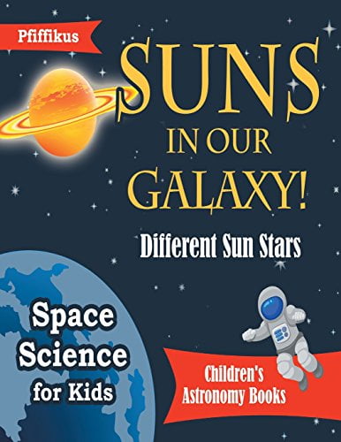 Suns in Our Galaxy! Different Sun Stars - Space Science for Kids ...