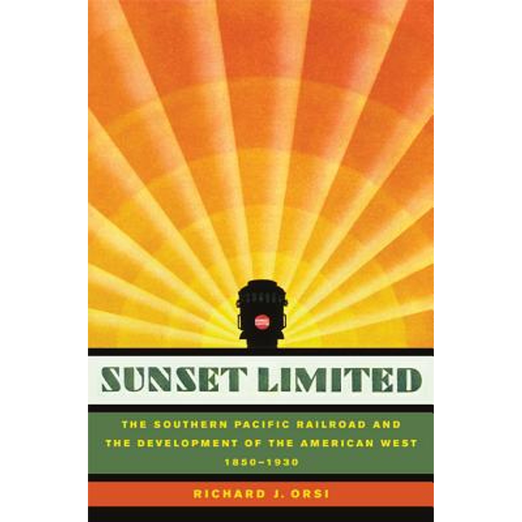 Sunset Limited : The Southern Pacific Railroad and the Development of the American West, 1850 ...