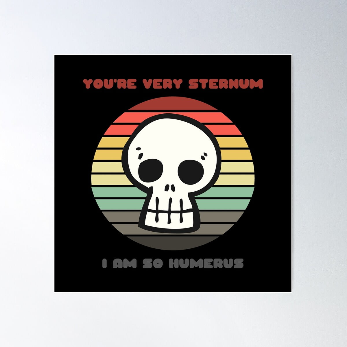 Sunset Skull / You'Re Very Sternum, I Am So Humerus Poster Wall Art ...