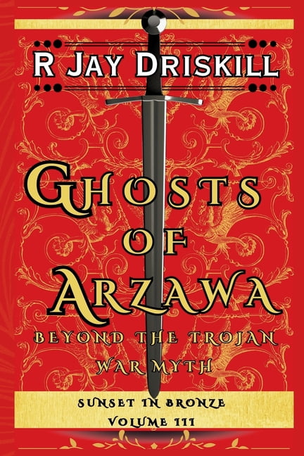 Sunset in Bronze Ghosts of Arzawa: Beyond the Trojan War Myth, Book 3 ...