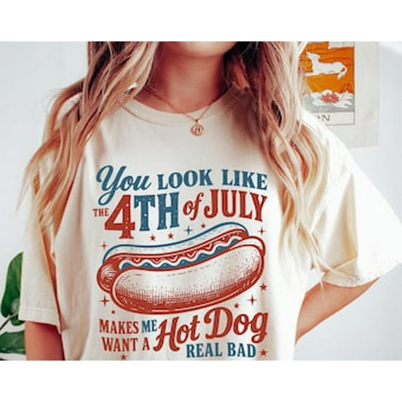 Sunvale Comfort Color You Look Like the 4th of July Makes Me Want A Hot ...