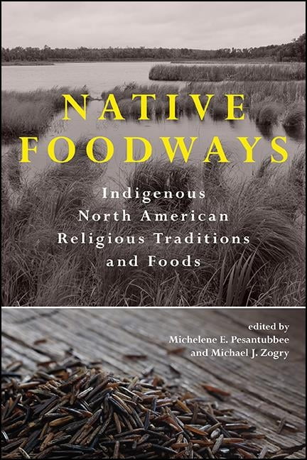 Suny Series, Native Traces Native Foodways: Indigenous North American ...