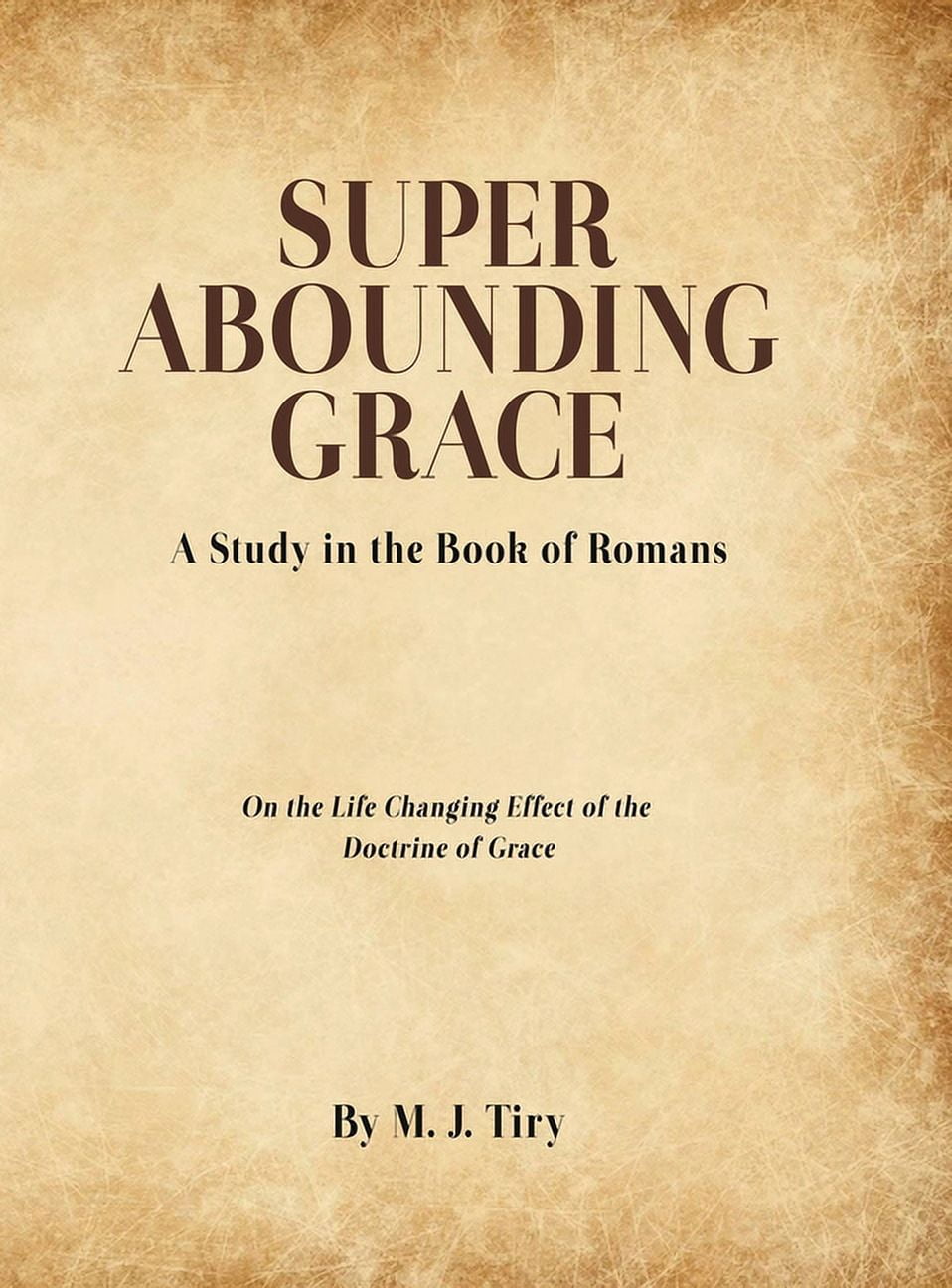 Super Abounding Grace: A Study in the Book of Romans (Hardcover ...