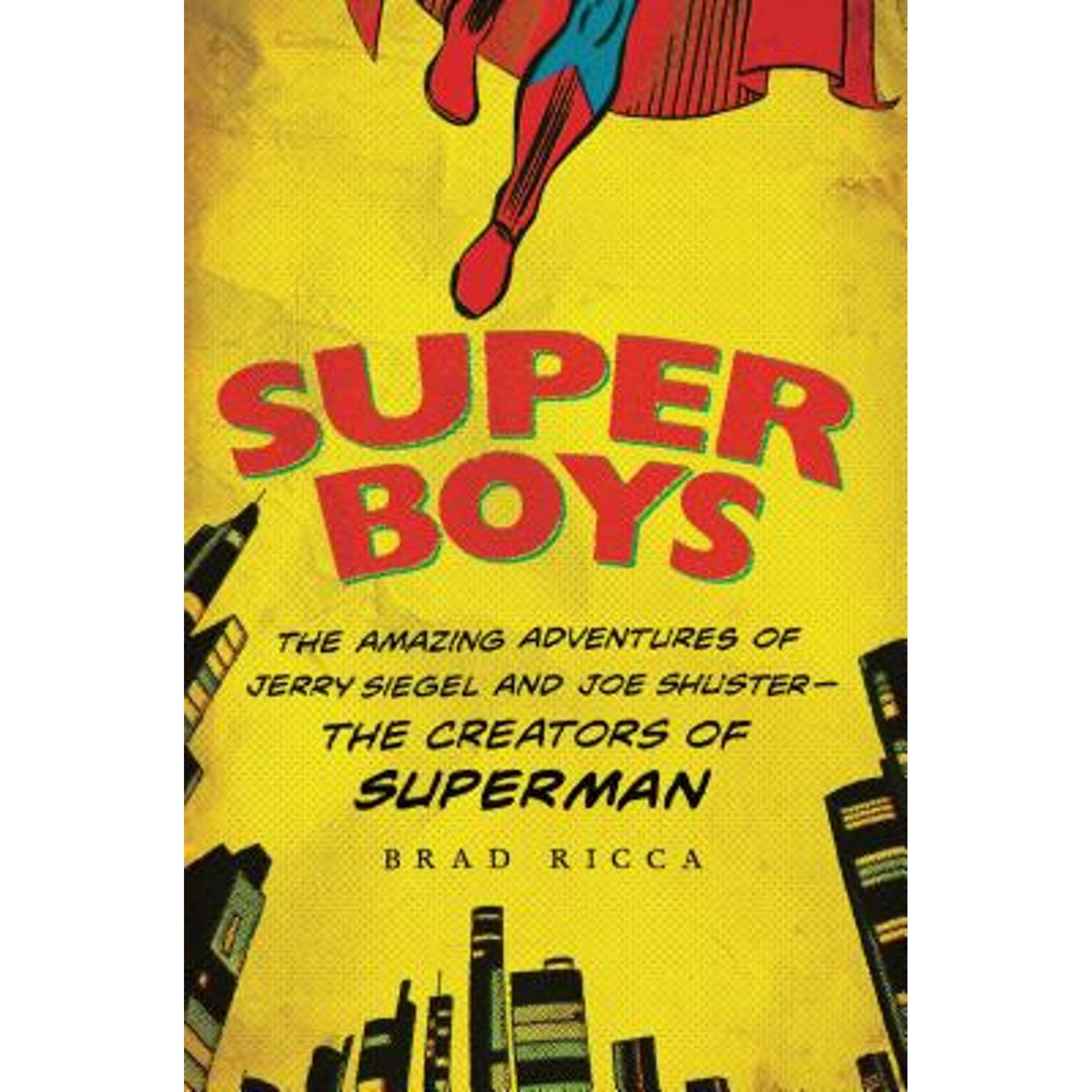 Super Boys: The Amazing Adventures of Jerry Siegel and Joe Shuster: The ...