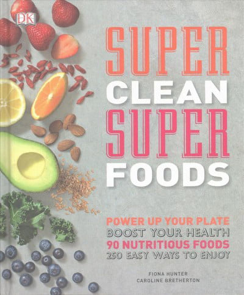 Super Clean Super Foods : Power Up Your Plate, Boost Your Health, 90 ...