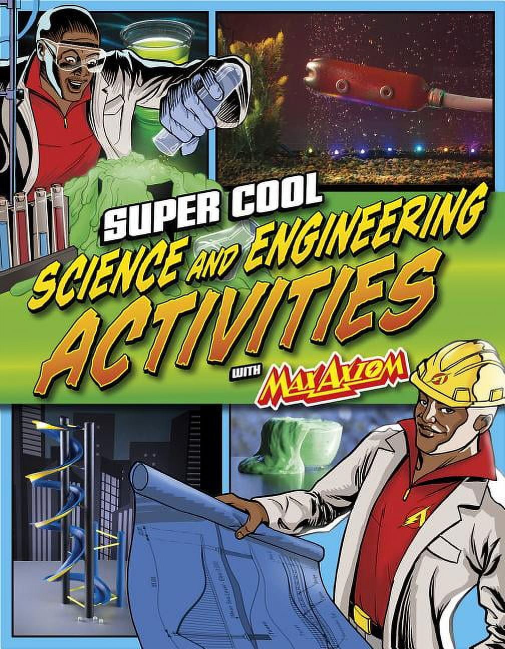 Super Cool Science and Engineering Activities: With Max Axiom Super ...