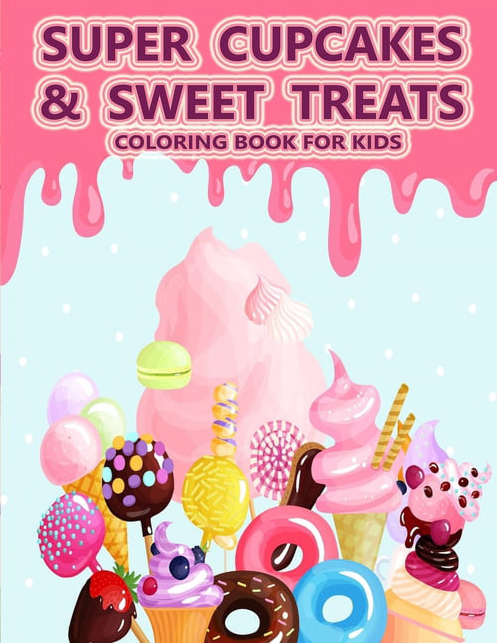 Super Cupcakes and Sweet Treats Coloring Book For Kids: For kids of all ...