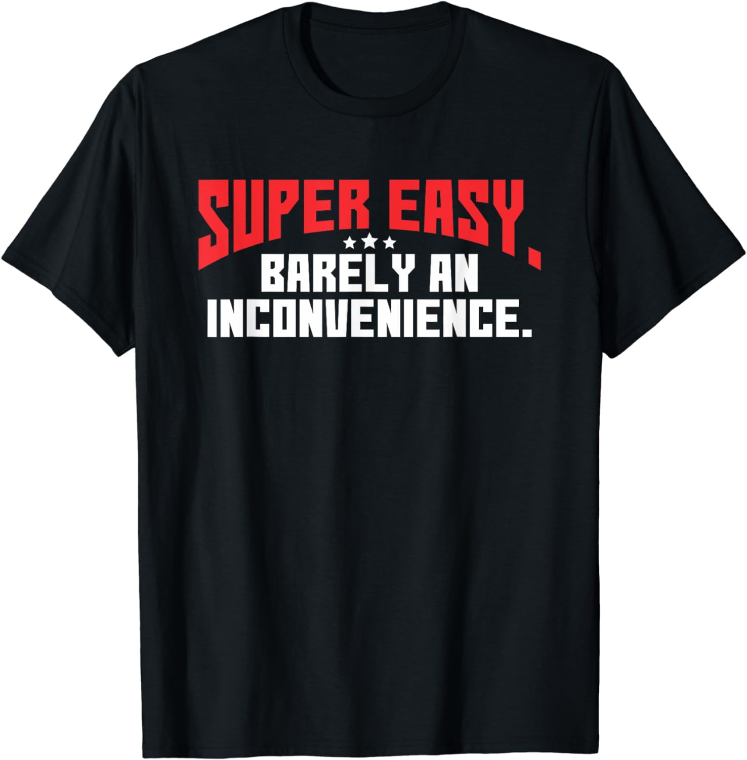 Super Easy Barely An Inconvenience | Rant T-Shirt - Walmart.com