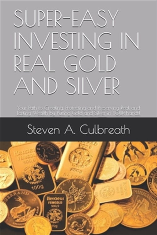 Pre-Owned Super-Easy Investing in Real Gold and Silver: Your Path to ...