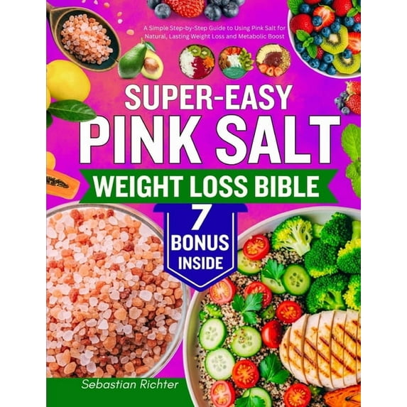 Super Easy Pink Salt Weight Loss Bible: A Simple Step-by-Step Guide to ...